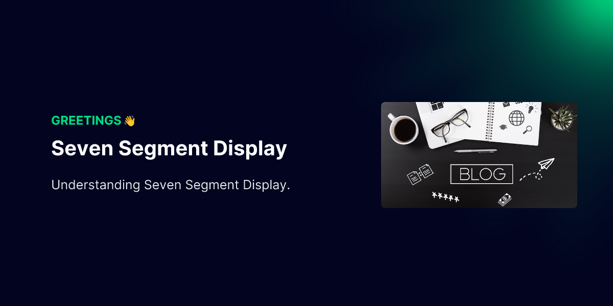 Seven Segment Display - Koungmeng's Blog